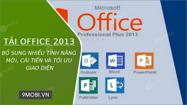 Tải Microsoft Office 2013, Download Office 2013 Phiên Bản 64bit và 32bit