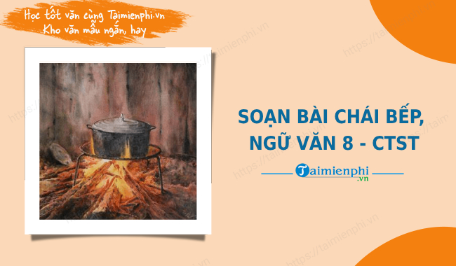 Soạn bài Chái bếp - Ngữ văn 8 Phiên bản Đặc biệt