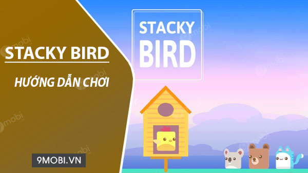 Hướng dẫn tải và trải nghiệm Stacky Bird trên điện thoại iPhone, Android