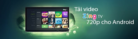 Hướng dẫn tải video Zing TV 720p cho Android