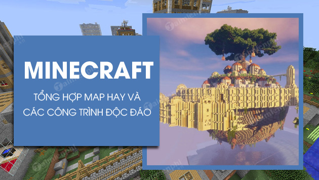 Những Map Minecraft đỉnh cao, trải nghiệm không giới hạn