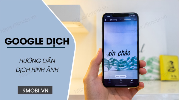 Hướng dẫn sử dụng Google Dịch hình ảnh trên điện thoại Android và iPhone