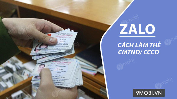 Hướng dẫn thủ tục làm CMTND, thẻ CCCD trực tuyến trên Zalo