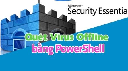 Bí quyết quét virus Offline trên Windows Defender bằng PowerShell trên ...