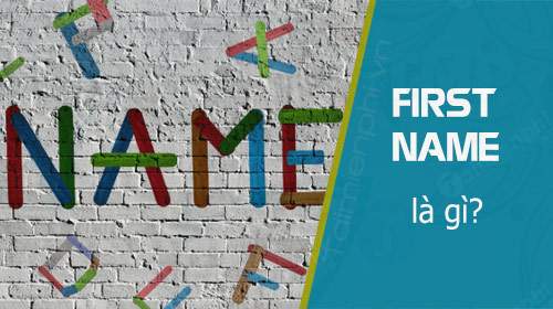 Khám phá Ý Nghĩa của First Name trong Tiếng Anh - Given Name và ...