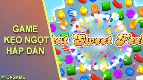 Những tựa game kẹo ngọt đỉnh nhất