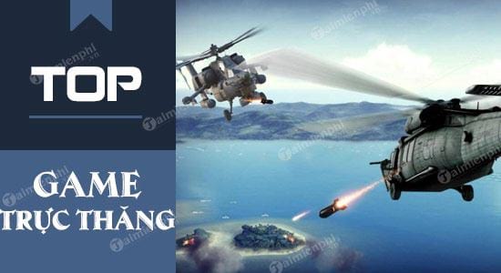 Danh sách những tựa game trực thăng xuất sắc cho điện thoại Android và iOS