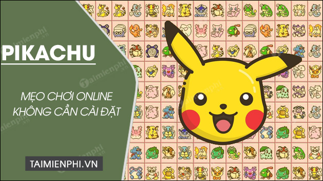 Hướng dẫn trải nghiệm Pikachu online không yêu cầu cài đặt trên điện ...