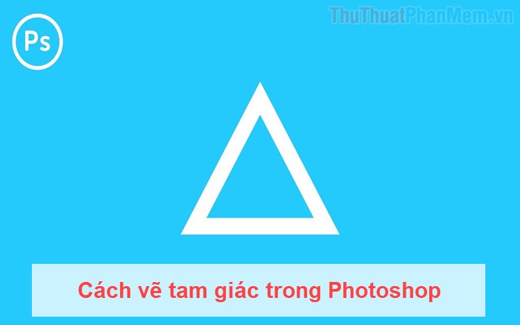 Bí quyết vẽ tam giác siêu độc trong Photoshop