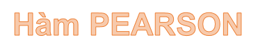 Hàm PEARSON - Khám phá hệ số tương quan mô – men tích Pearson trong Excel