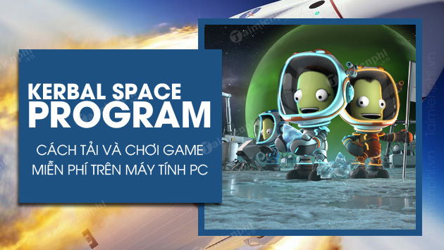 Bí quyết tải và trải nghiệm Kerbal Space Program miễn phí trên máy tính