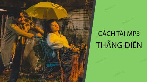 Bí quyết tải MP3 Thằng Điên về điện thoại dễ dàng