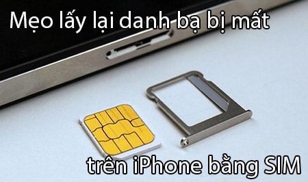 Mẹo khôi phục danh bạ bị mất trên iPhone bằng SIM