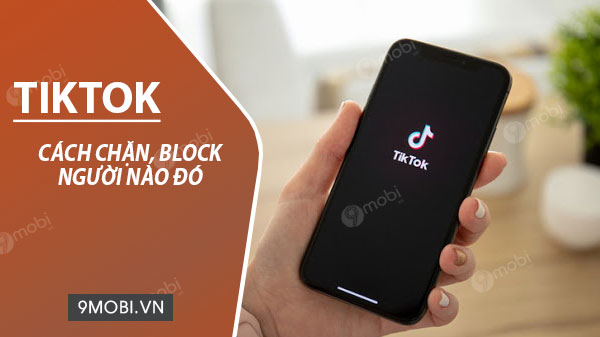Hướng dẫn cách chặn người dùng trên TikTok