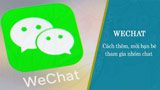 Bí quyết kết nối và mời bạn bè tham gia cuộc trò chuyện trên WeChat ...