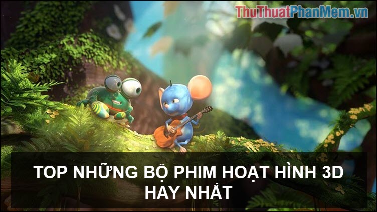 Danh sách những bộ phim hoạt hình 3D xuất sắc nhất