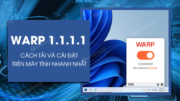Cách tải, cài đặt và sử dụng WARP 1.1.1.1 để truy cập web bị chặn