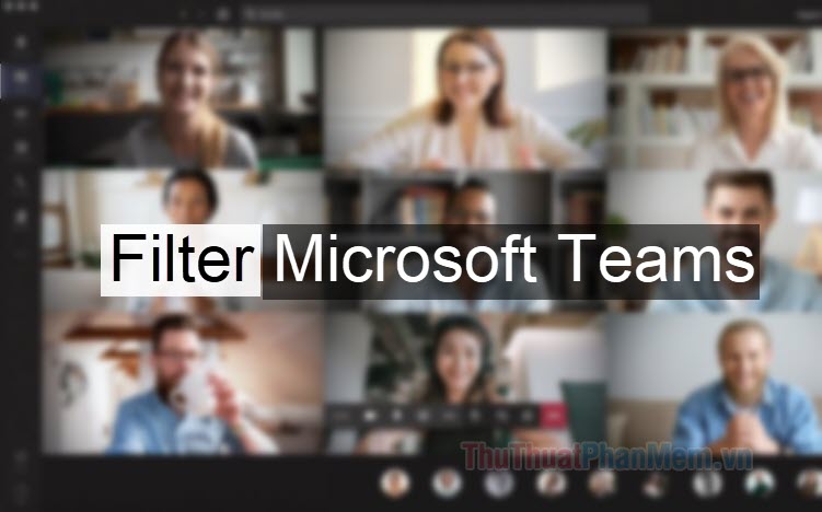 Khám phá Cách Sử dụng Filter trên Microsoft Teams