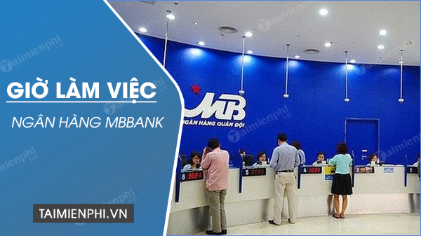 Thời gian hoạt động của Ngân hàng MBBank năm 2020, giờ mở cửa và đóng ...
