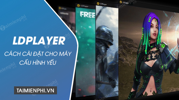 Bí quyết cài đặt LDPlayer trên máy có cấu hình thấp