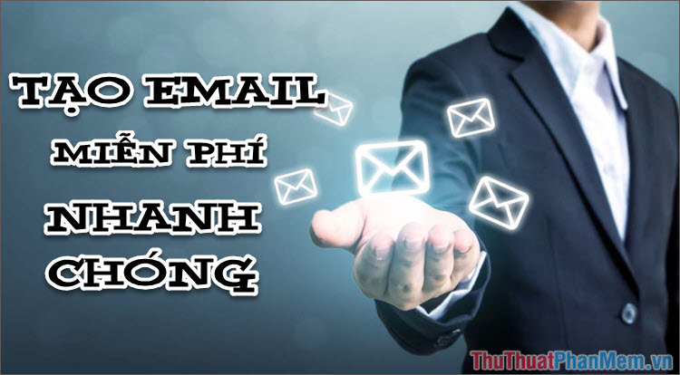 Cách tạo Email mới một cách nhanh chóng và miễn phí