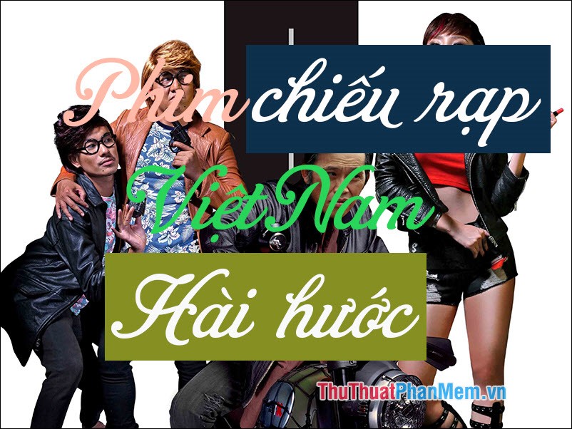 Danh sách những bộ phim hài hước Việt Nam xuất sắc nhất