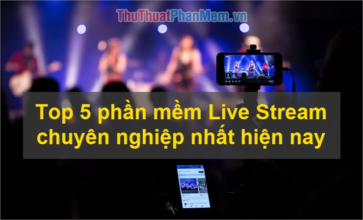 Top 5 công cụ Live Stream hàng đầu năm 2024