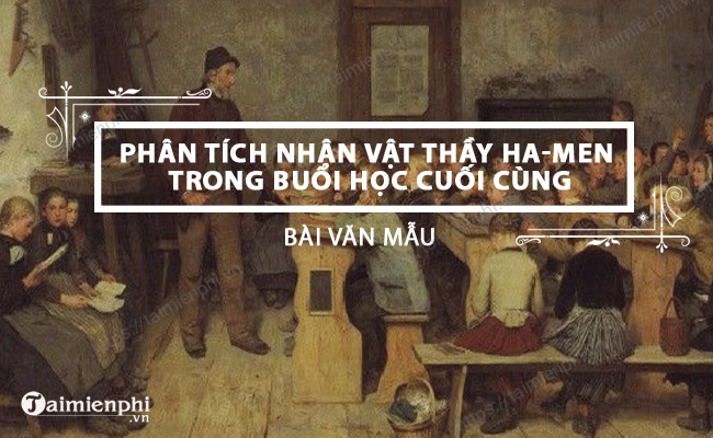 Học cách Phân tích nhân vật thầy Ha-men trong Buổi học cuối cùng