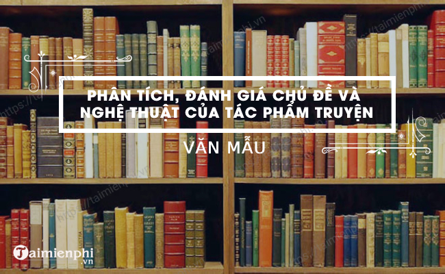 Đánh giá chủ đề và nghệ thuật của truyện - Văn mẫu