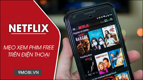 Bí quyết xem phim miễn phí trên Netflix cho điện thoại Android, iOS