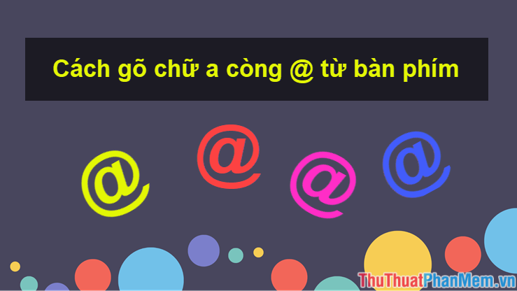 Bí quyết gõ chữ a còng @ từ bàn phím