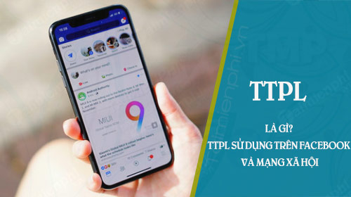 TTPL là gì trên Facebook? Ý nghĩa và ứng dụng trong cộng đồng trẻ?