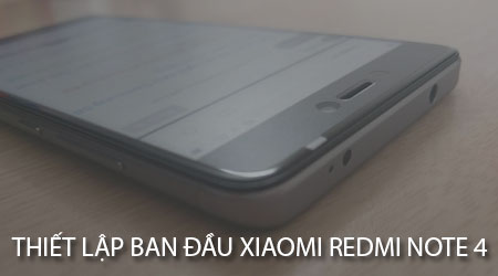Khám Phá Cài Đặt Ban Đầu trên Xiaomi Redmi Note 4