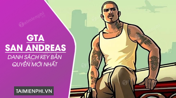 Danh sách mã kích hoạt mới nhất cho GTA San Andreas