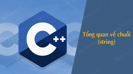 Khái quát về chuỗi (string) trong ngôn ngữ lập trình C++