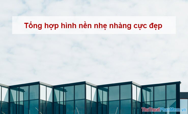 Tuyển chọn hình nền nhẹ nhàng đẹp mắt