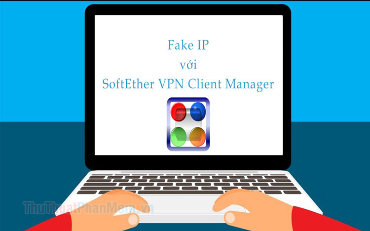 Hướng dẫn cách Đổi Địa chỉ IP với SoftEther VPN Client Manager