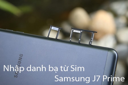 Khám phá cách nhập danh bạ từ Sim trên Samsung J7 Prime
