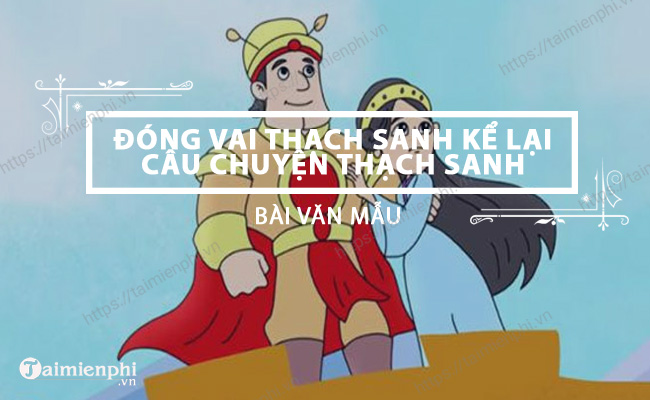 Thạch Sanh Lên Tiếng: Một Bản Kể Câu Chuyện Duyên Dáng - Văn mẫu lớp 6