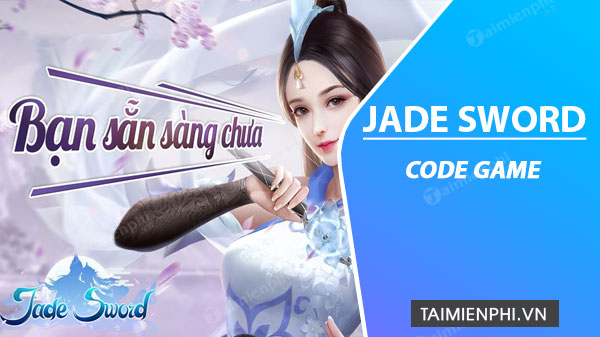 Khám Phá Mã Code Jade Sword và Hướng Dẫn Nhập Chi Tiết