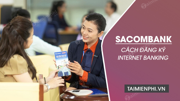Register for Sacombank's Internet Banking and experience seamless ...