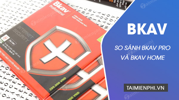 Comparing BKAV Home and BKAV Pro: Which antivirus software is superior?