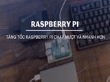 Boosting Raspberry Pi for a Smooth and Faster Experience