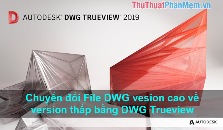 Converting High-Version AutoCAD Drawings to Lower Versions Using DWG Trueview