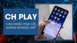 Fixing the Issue of Unable to Download Apps on CH Play