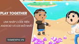 Latest 2023 Entry Link for Play Together VNG iOS and Android Codes