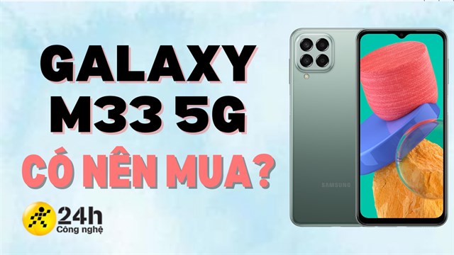 Samsung Galaxy M33: Điện thoại 5G với hiệu năng cao, kiểu dáng sang ...