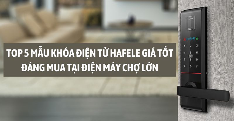 Discover the Best 5 Hafele Electronic Locks at Mytour with Irresistible ...