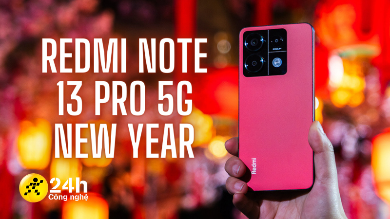 Trải nghiệm Redmi Note 13 Pro phiên bản 'Tết Nguyên Đán': Đẳng cấp ...