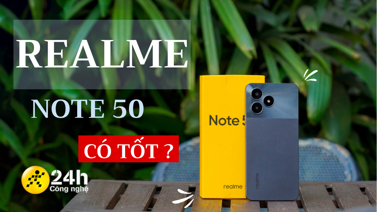 Review realme Note 50: Điện thoại giá rẻ đẳng cấp có đáng mua?